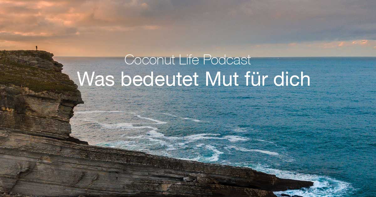 #46 - Was bedeutet Mut für dich - Coconut-Life Coaching Beratung Hannover