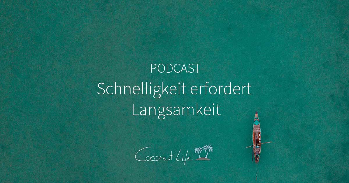 #90 - Schnelligkeit erfordert Langsamkeit - Coconut-Life Coaching ...